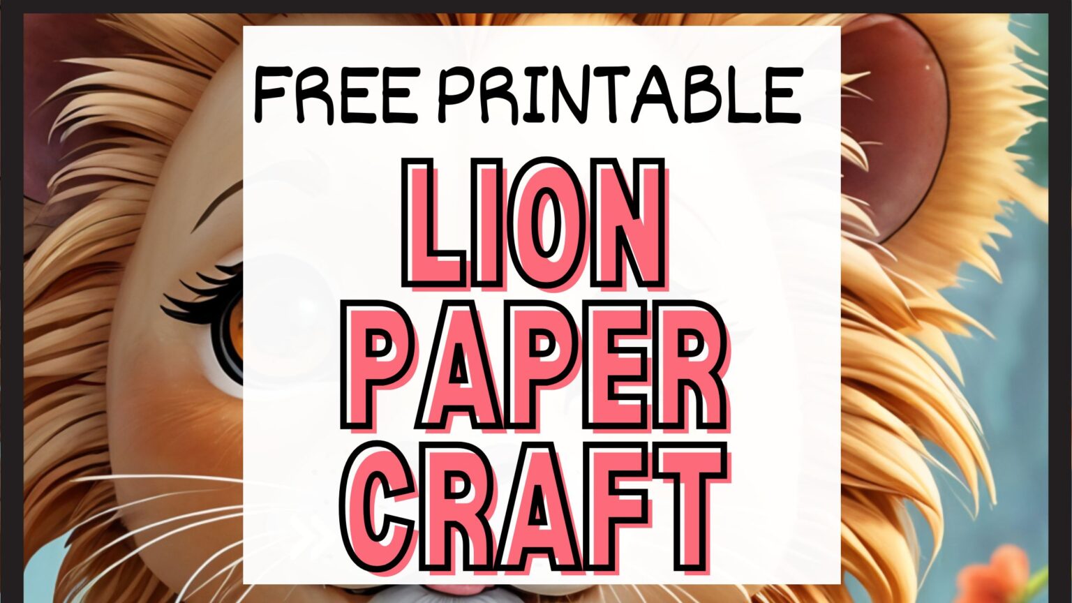 Free Printable Lion Paper Craft For Kids: Easy DIY Fun For Toddlers And ...